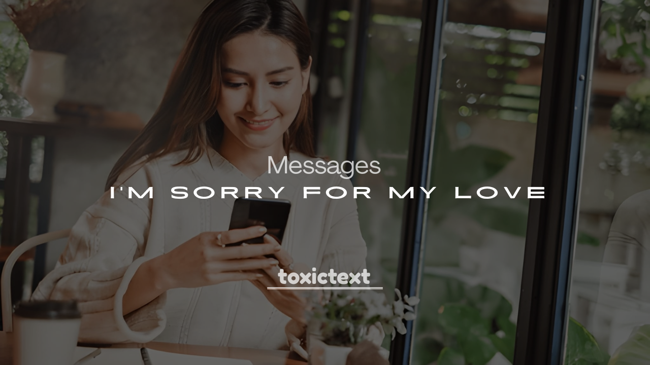 250+ Heartfelt I’m Sorry Messages for My Love - toxictext.com